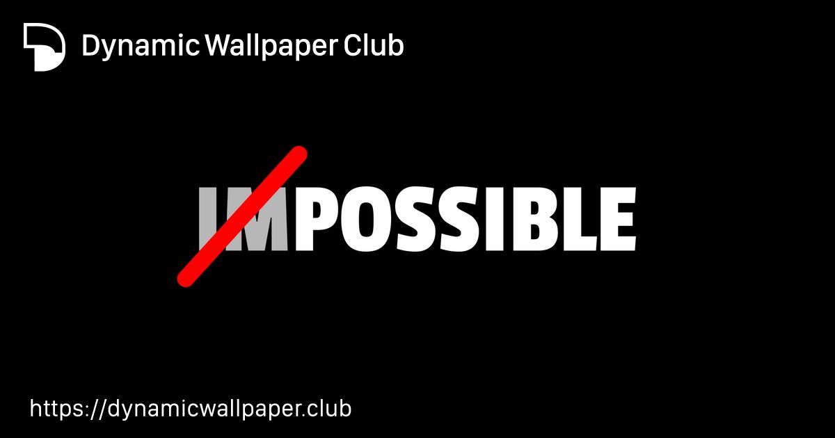 IMPOSSIBLE_Version1 - Dynamic Wallpaper Club
