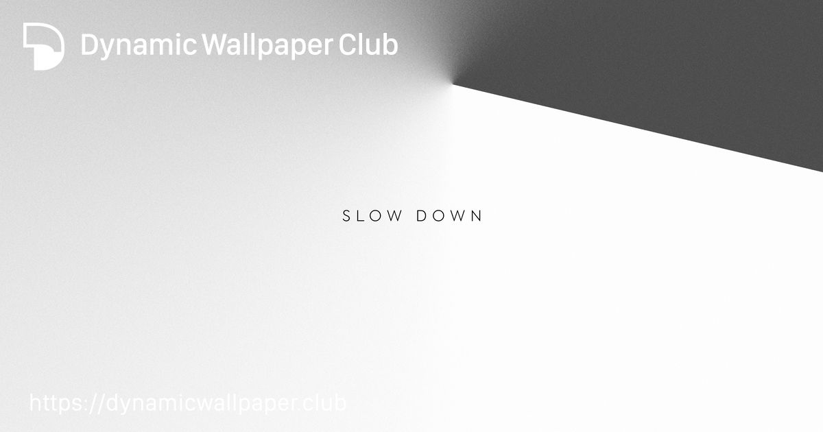 Slow Down - Dynamic Wallpaper Club