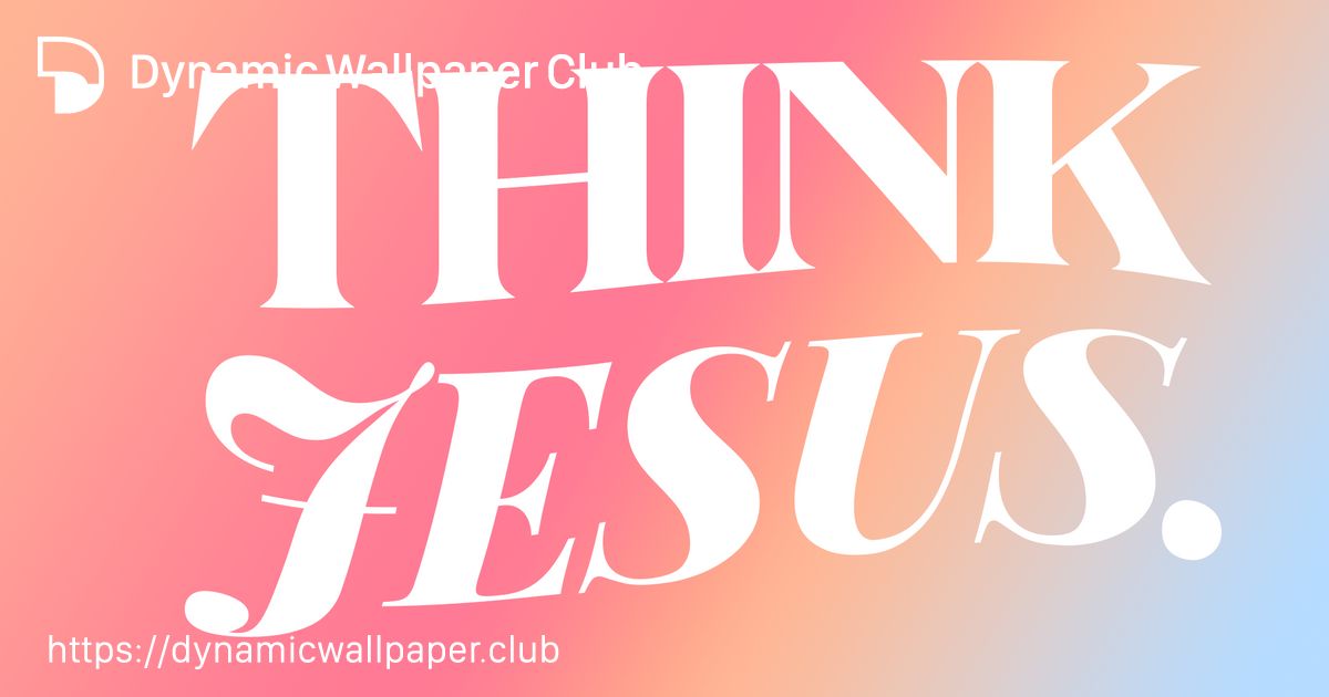 Think Jesus - Dynamic Wallpaper Club