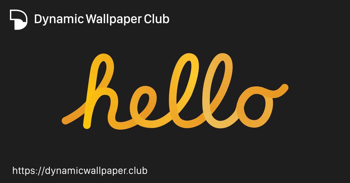 Hello - Dynamic Wallpaper Club
