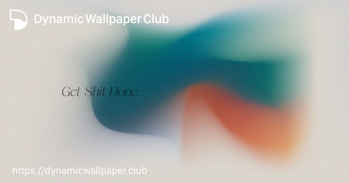 get shit done - Dynamic Wallpaper Club