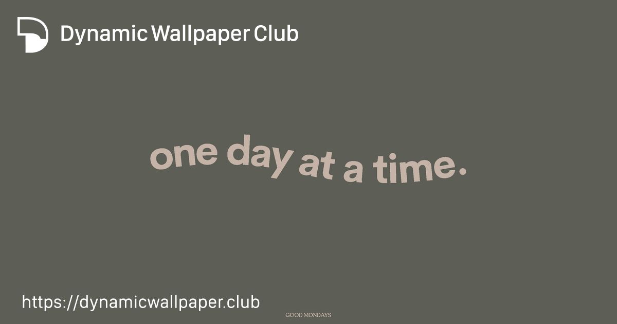 one day at a time - Dynamic Wallpaper Club
