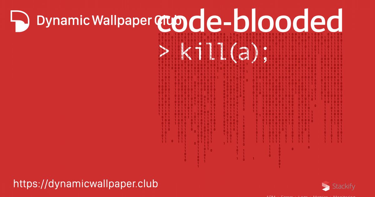 Code-Blooded > kill(a); - Dynamic Wallpaper Club