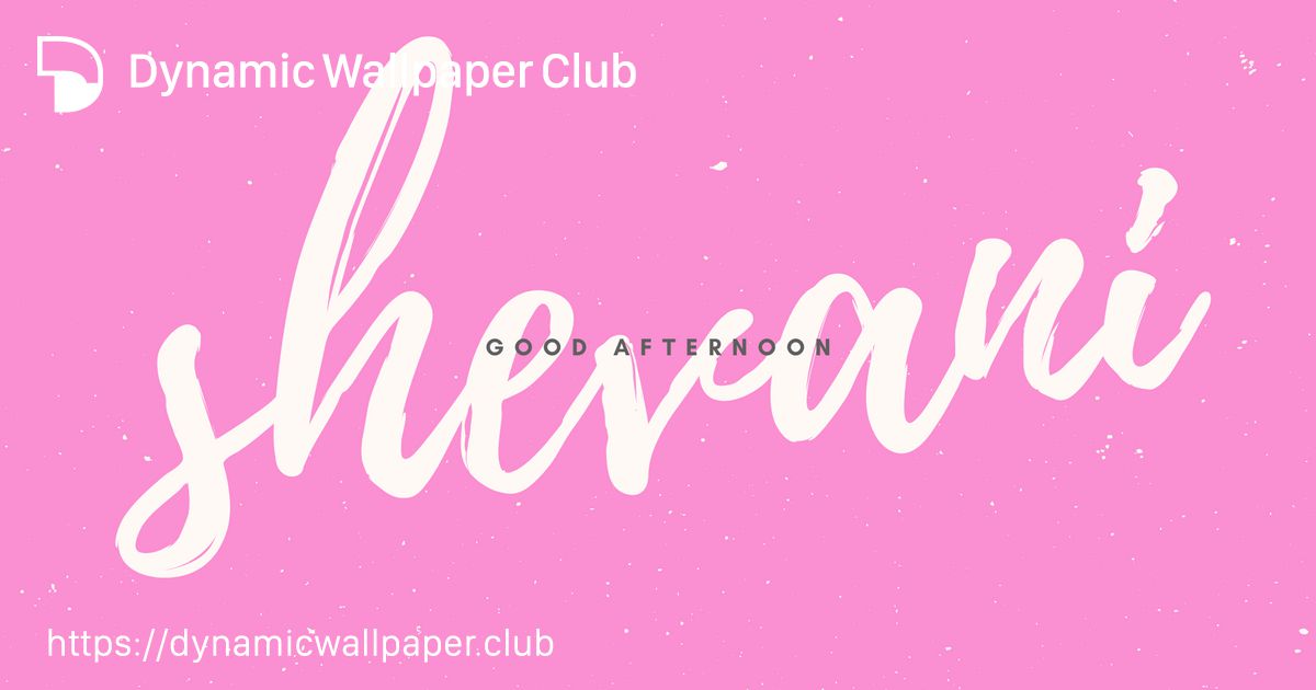 Good Morning Shevani - Dynamic Wallpaper Club