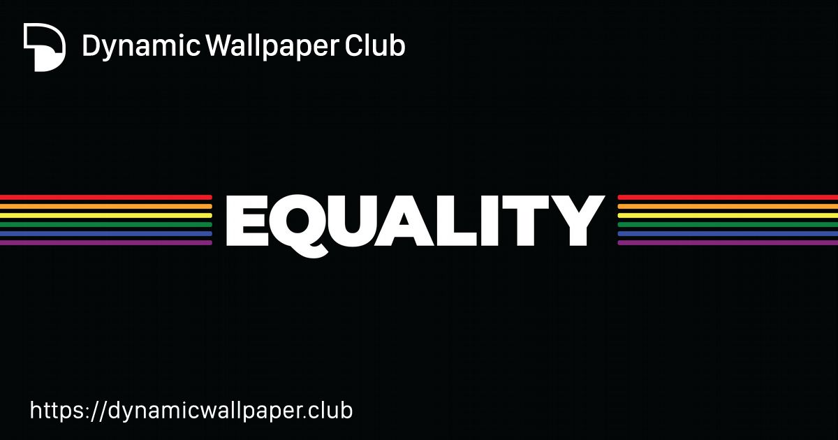 Equality - Dynamic Wallpaper Club