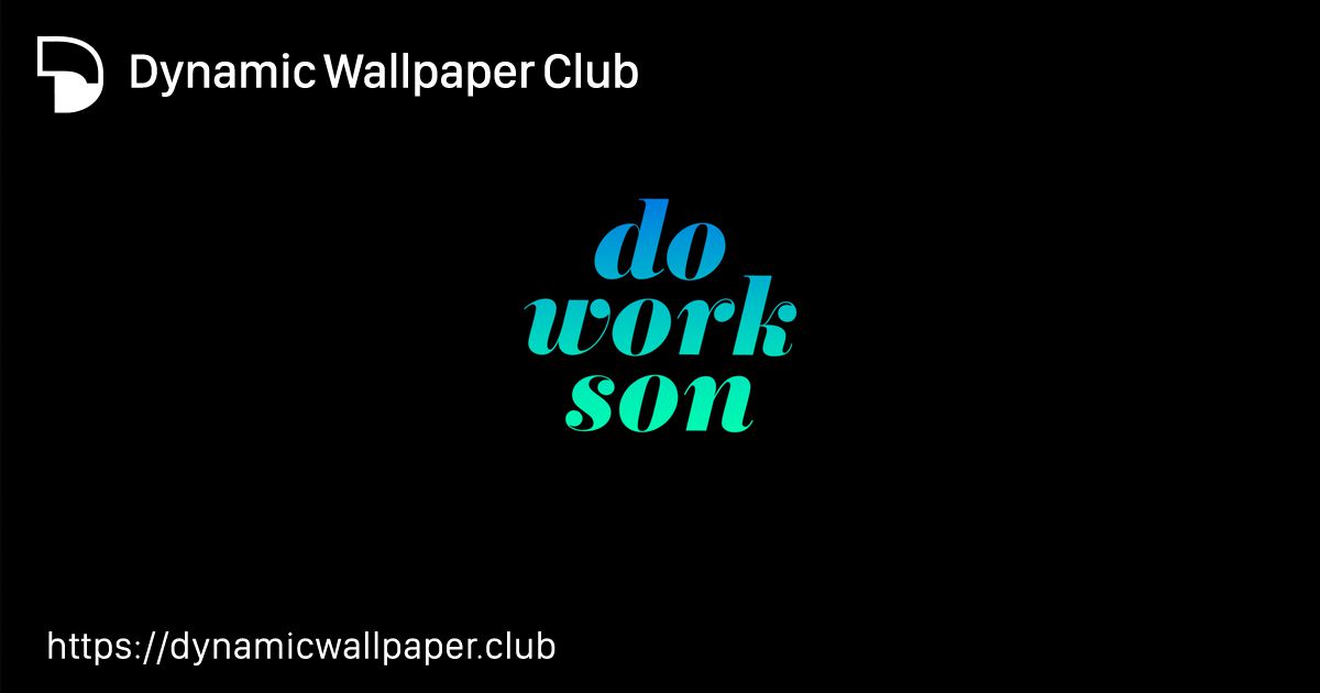 Do Work Son - Dynamic Wallpaper Club
